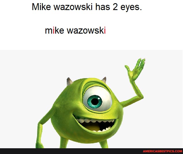 Mike wazowski has 2 eyes. mike wazowski - America’s best pics and videos