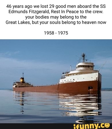 46 years ago we lost 29 good men aboard the SS. Edmunds Fitzgerald ...