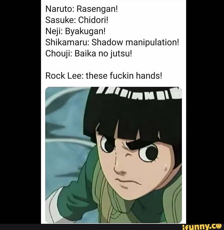 Naruto: Rasengan! Sasuke: Chidori! Neji: Byakugan! Shikamaru: Shadow ...