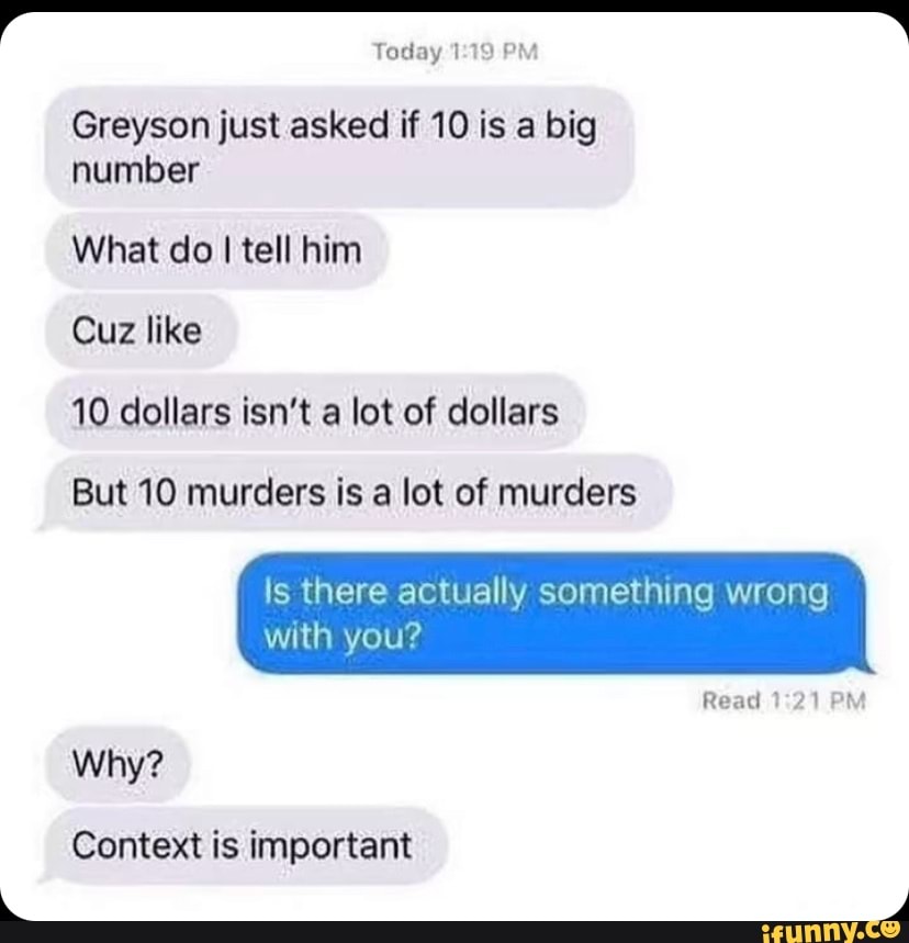 Today PM Greyson just asked if 10 is a big number What do I tell him ...