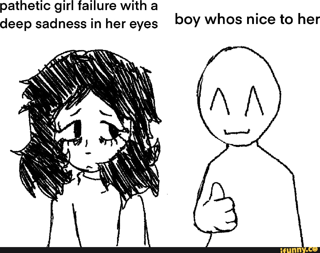 Pathetic girl failure with a deep sadness in her eyes boy whos nice to ...