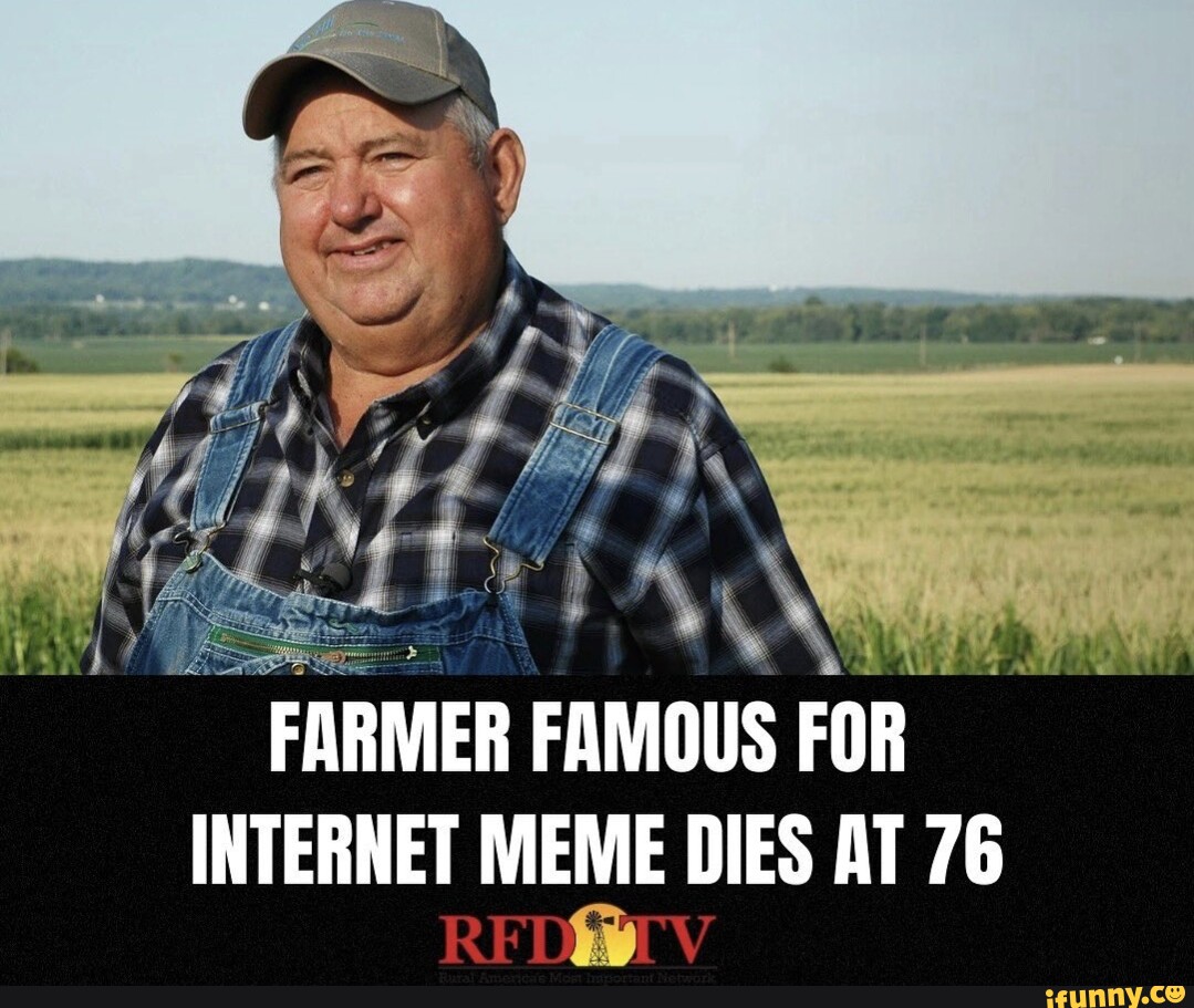 FARMER FAMOUS FOR INTERNET MEME DIES AT 76 - iFunny