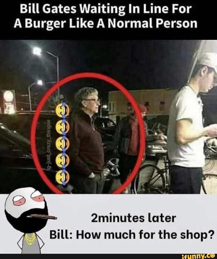 Bill Gates Waiting In Line For A Burger Like A Normal Person 2minutes ...