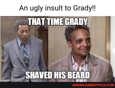 An ugly insult to Grady! THAT TIME GRADY \Was SHAVED HIS BEARD ...