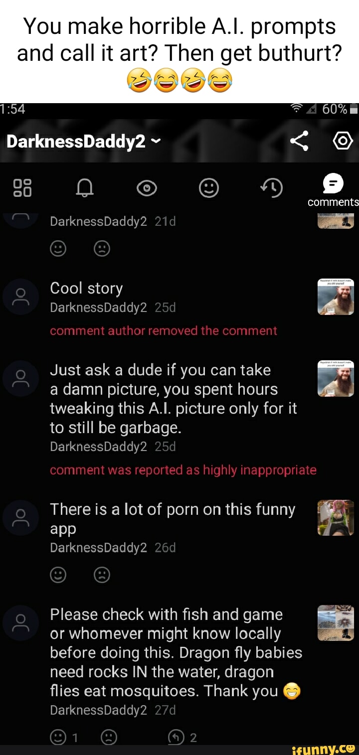 You make horrible A.I. prompts and call it art? Then get buthurt? 60% ...