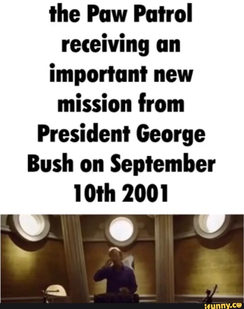 The Paw Patrol receiving an important new mission from President George ...