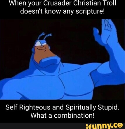 When your Crusader Christian Troll doesn't know any scripture! Self ...