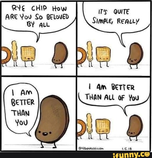 RYE CHIP How QUITE Simple, Reary ARE You So BELovED I Am BeTTER THAN ...