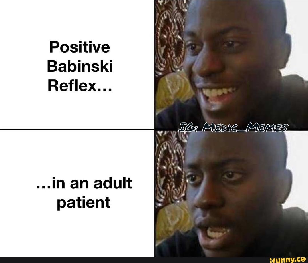 Positive Babinski Reflex... ..in an adult patient - iFunny