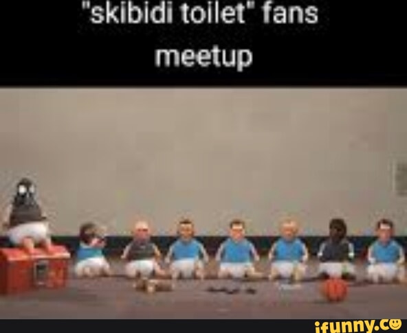 Skibidi fans meetup - iFunny