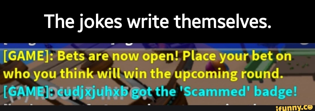 The jokes write themselves, [GAME]: Bets are now open! Place your bet ...