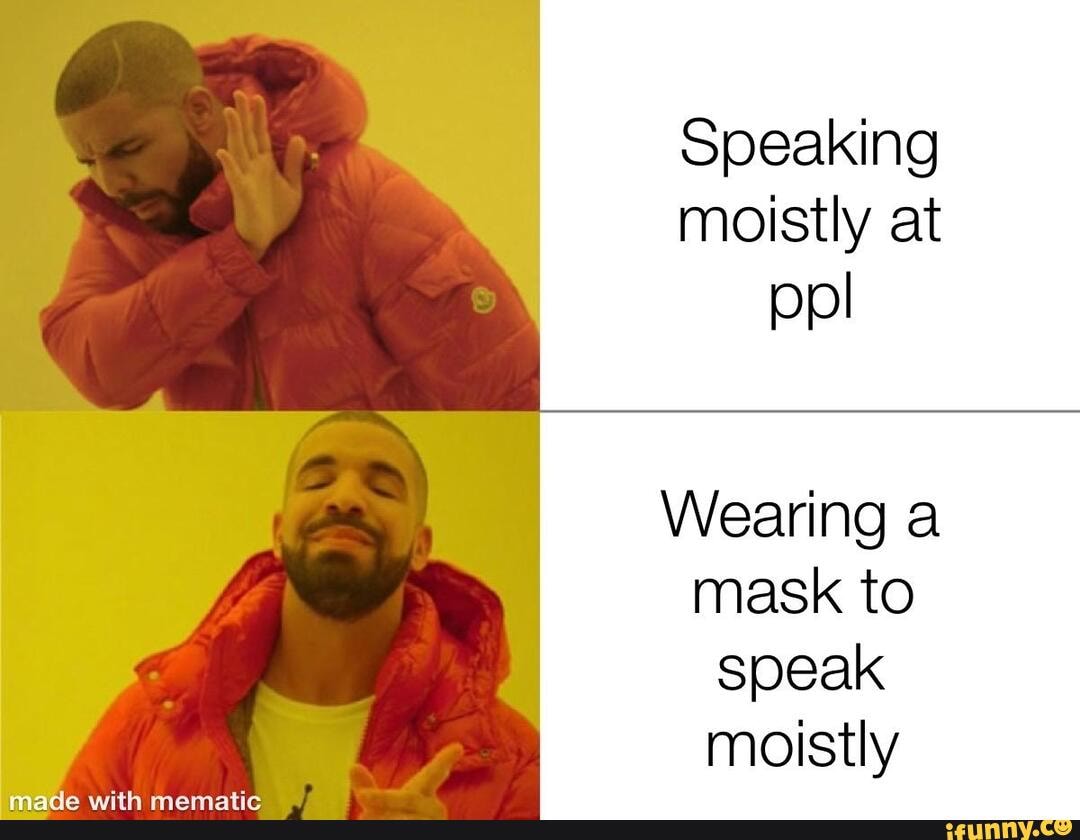Speaking moistly at Wearing a mask to speak - iFunny