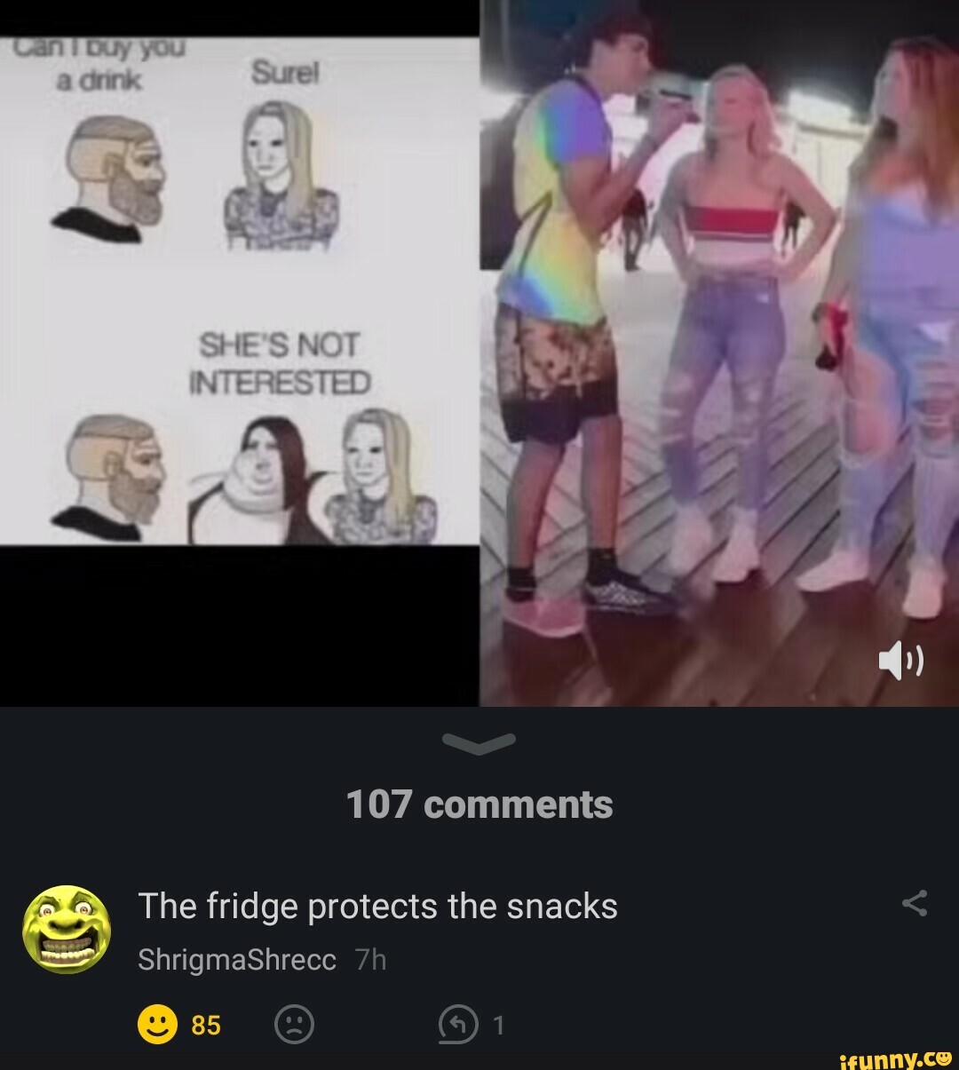 107 comments The fridge protects the snacks 85 ShrigmaShrecc - iFunny