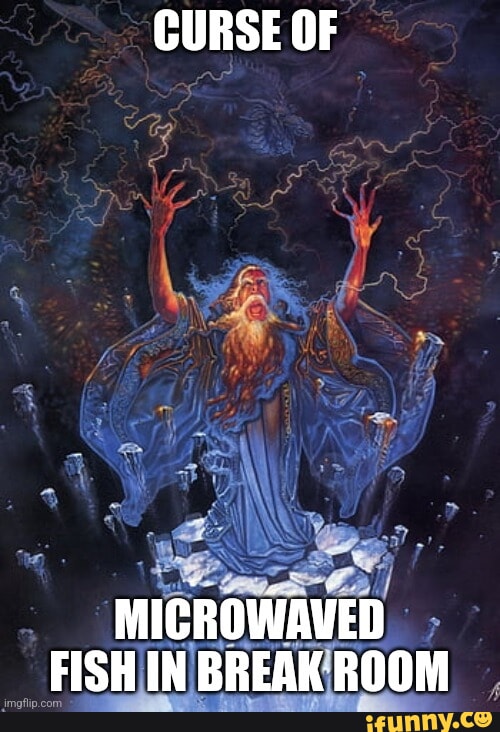 CURSE OF "Ai\\\ MICROWAVED FISH IN BREAK ROOM - iFunny