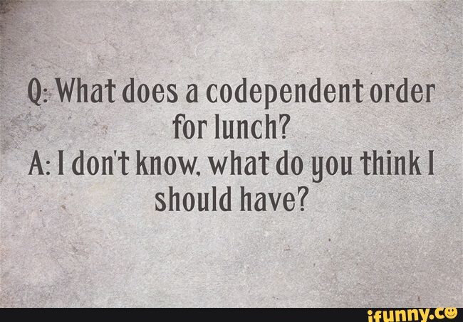 Codependent memes. Best Collection of funny Codependent pictures on iFunny