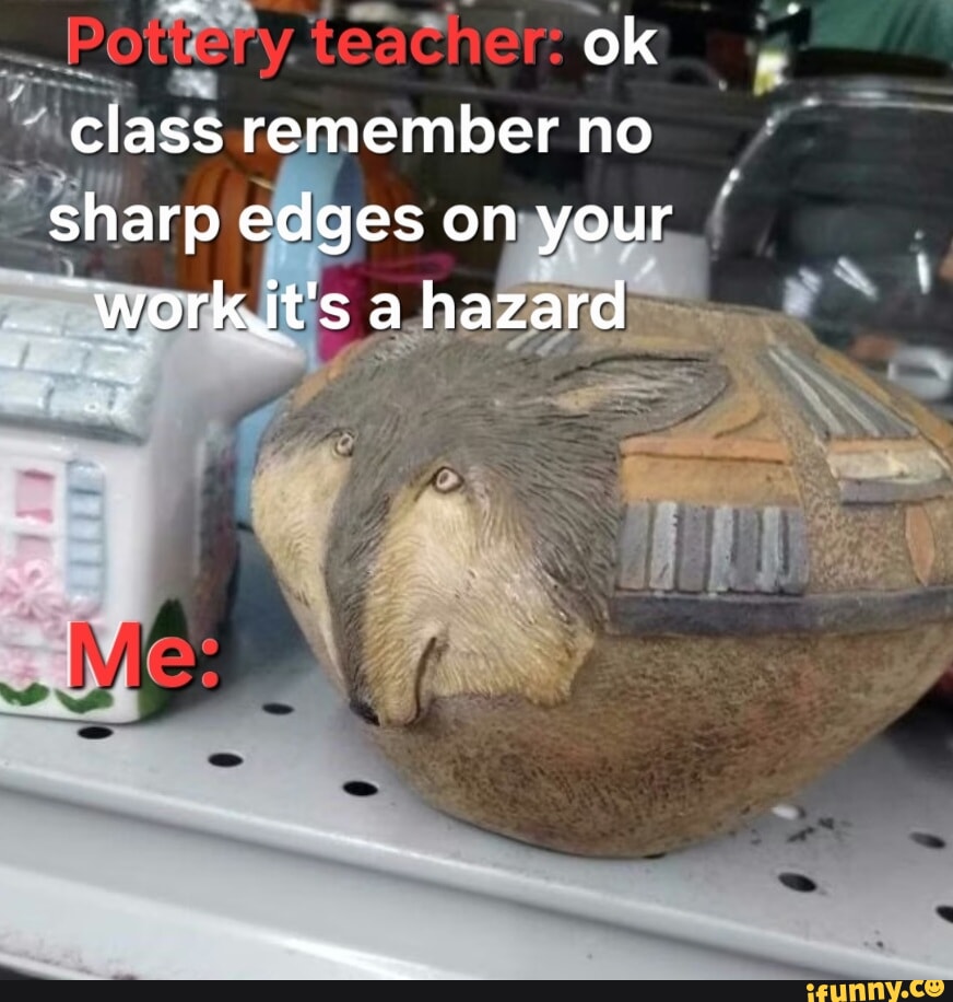 Pottery memes. Best Collection of funny Pottery pictures on iFunny