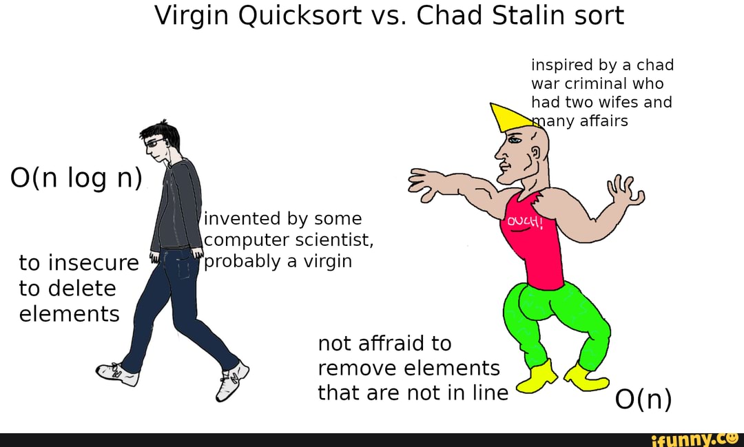 Virgin Quicksort Vs Chad Stalin Sort Inspired By A Chad War Criminal Who Had Two Wifes And X 