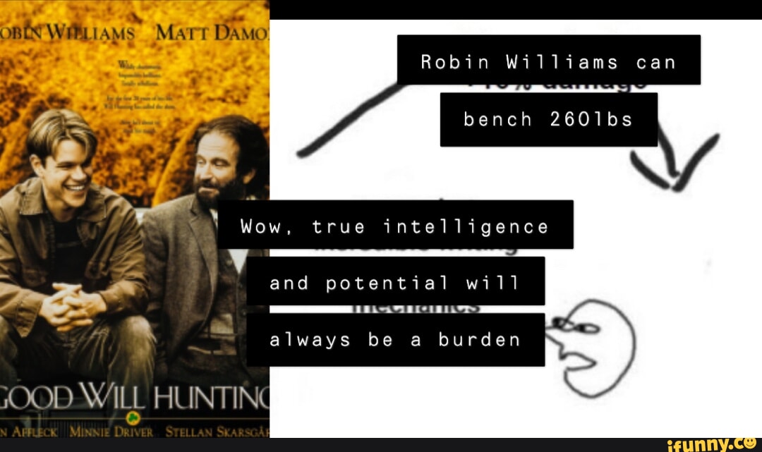 Robin Williams can bench 2601bs Wow, true intelligence Ma - and ...