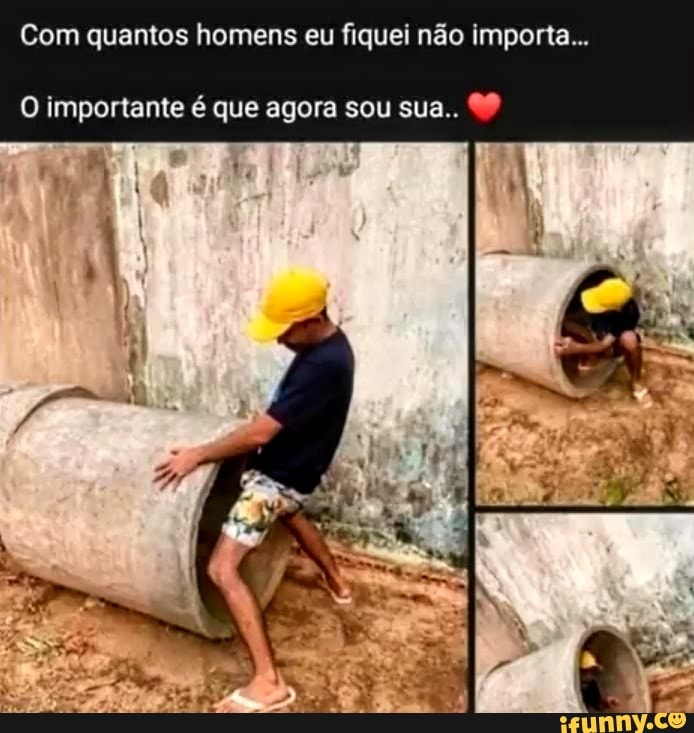 Com quantos homens eu fiquei não importa... O importante é que agora sou sua.. - iFunny Brazil