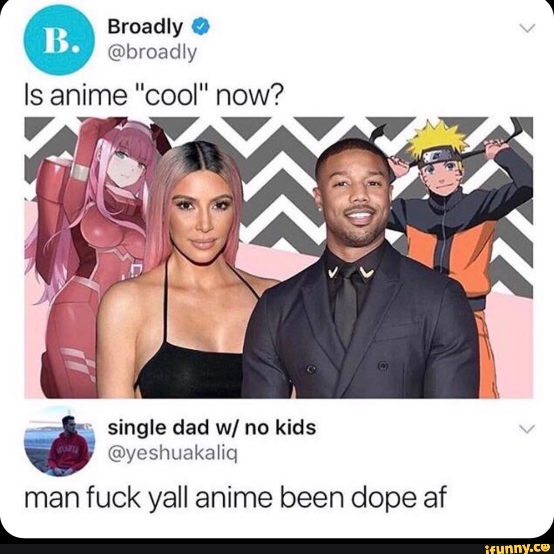 Ls anime "cool" now? man fuck yall anime been dope af - iFunny
