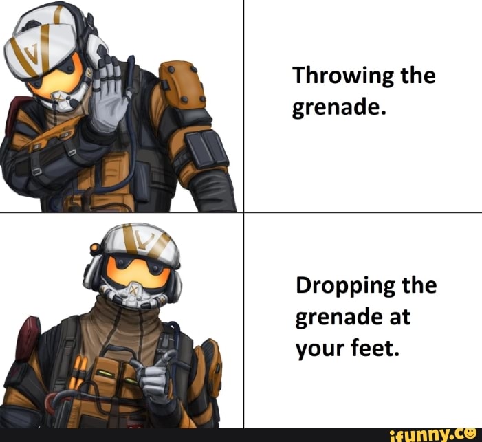 Throwing the grenade. Dropping the grenade at your feet. - iFunny