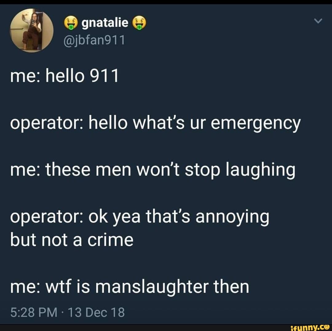 Operator: hello what's ur emergency me: these men won't stop laughing ...