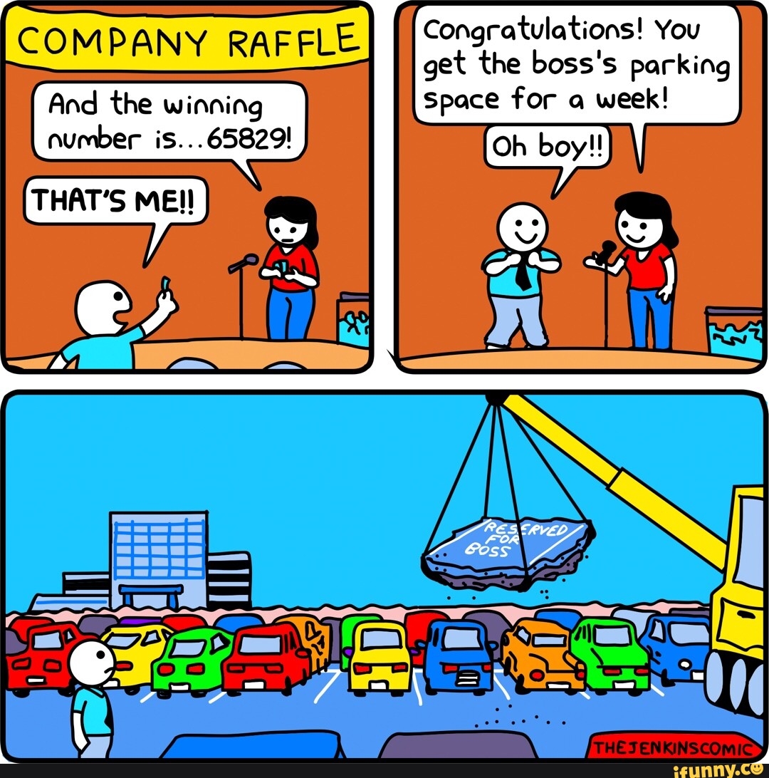 COMPANY RAFFLE Congratulations! You get the boss's parking And the ...