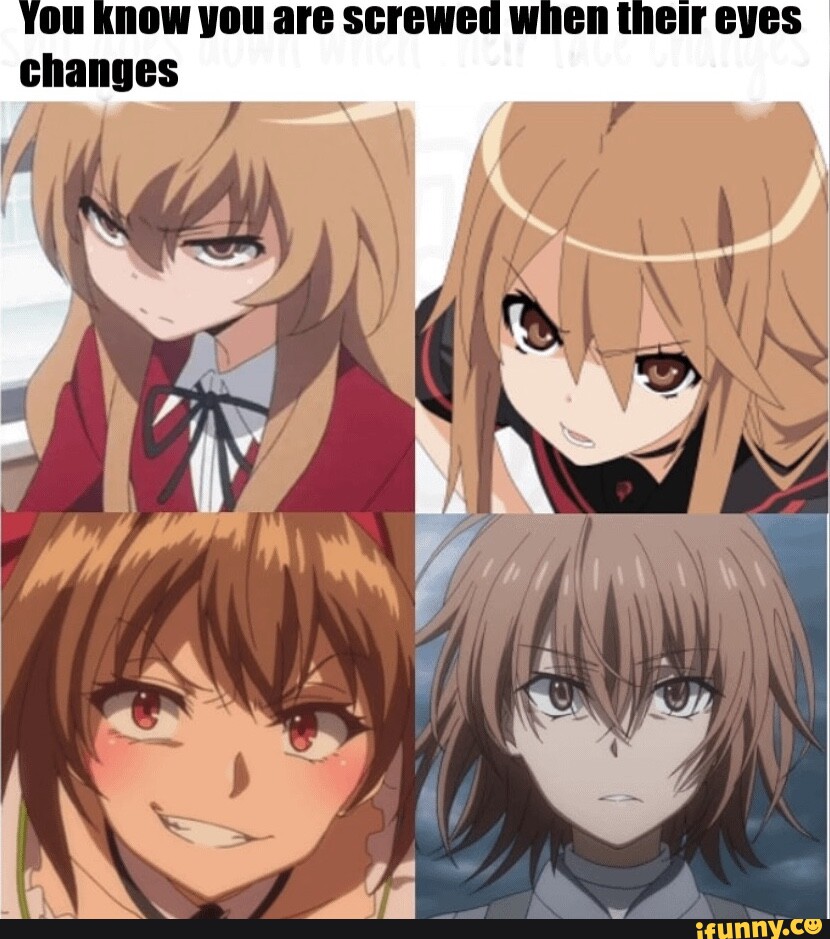 YOu Know you are screwed when their eyes changes - iFunny