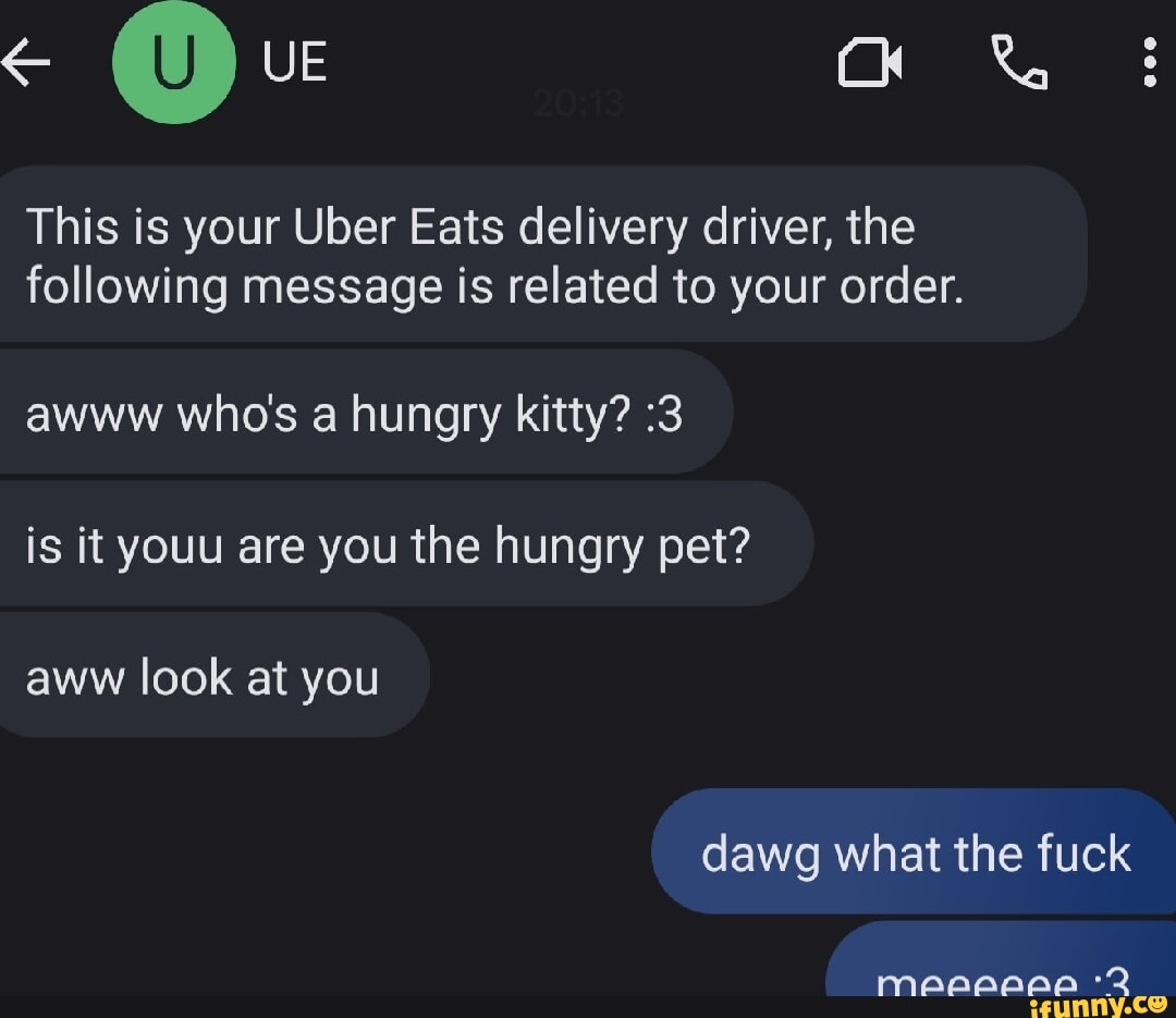 (U) UE & This is your Uber Eats delivery driver, the following message ...