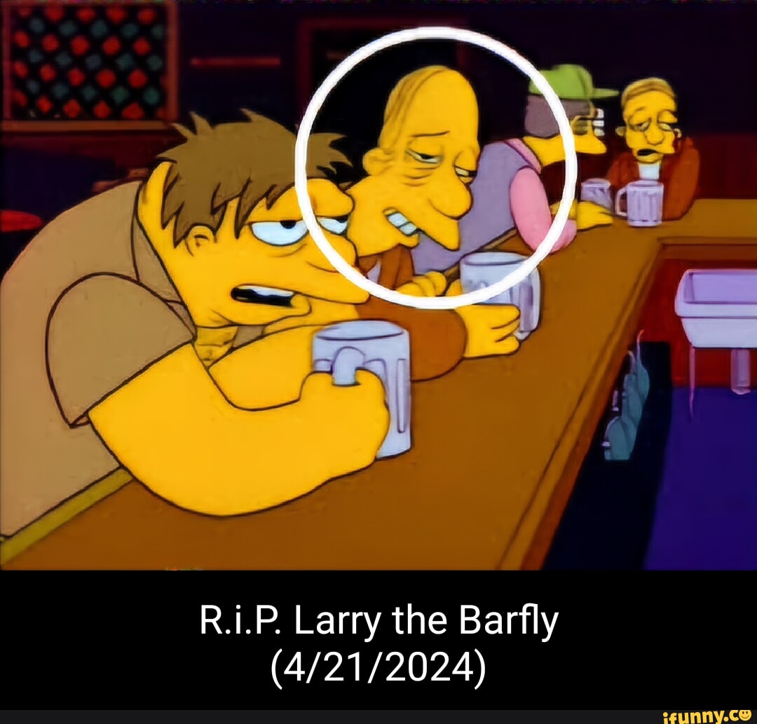 Barfly Larry the - iFunny