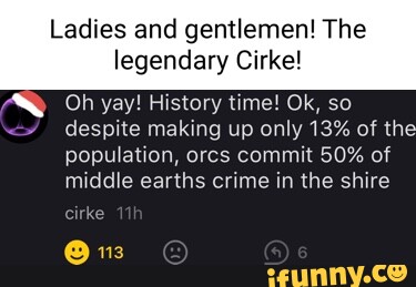 Ladies and gentlemen! The legendary Cirke! Oh yay! History time! Ok, so ...