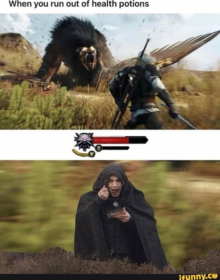 When you run out of health potions - iFunny
