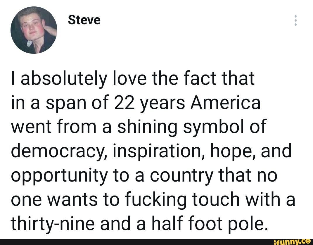 Steve er I absolutely love the fact that in a span of 22 years America ...