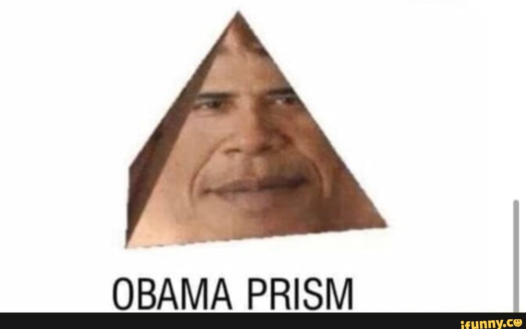 OBAMA PRISM I - iFunny