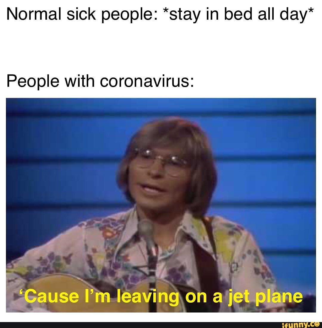 Normal sick people: *stay in bed all day" People with coronavirus ...