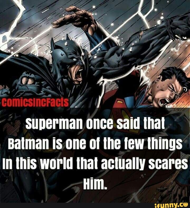Superman once said that Batman is one of the few things in this world ...