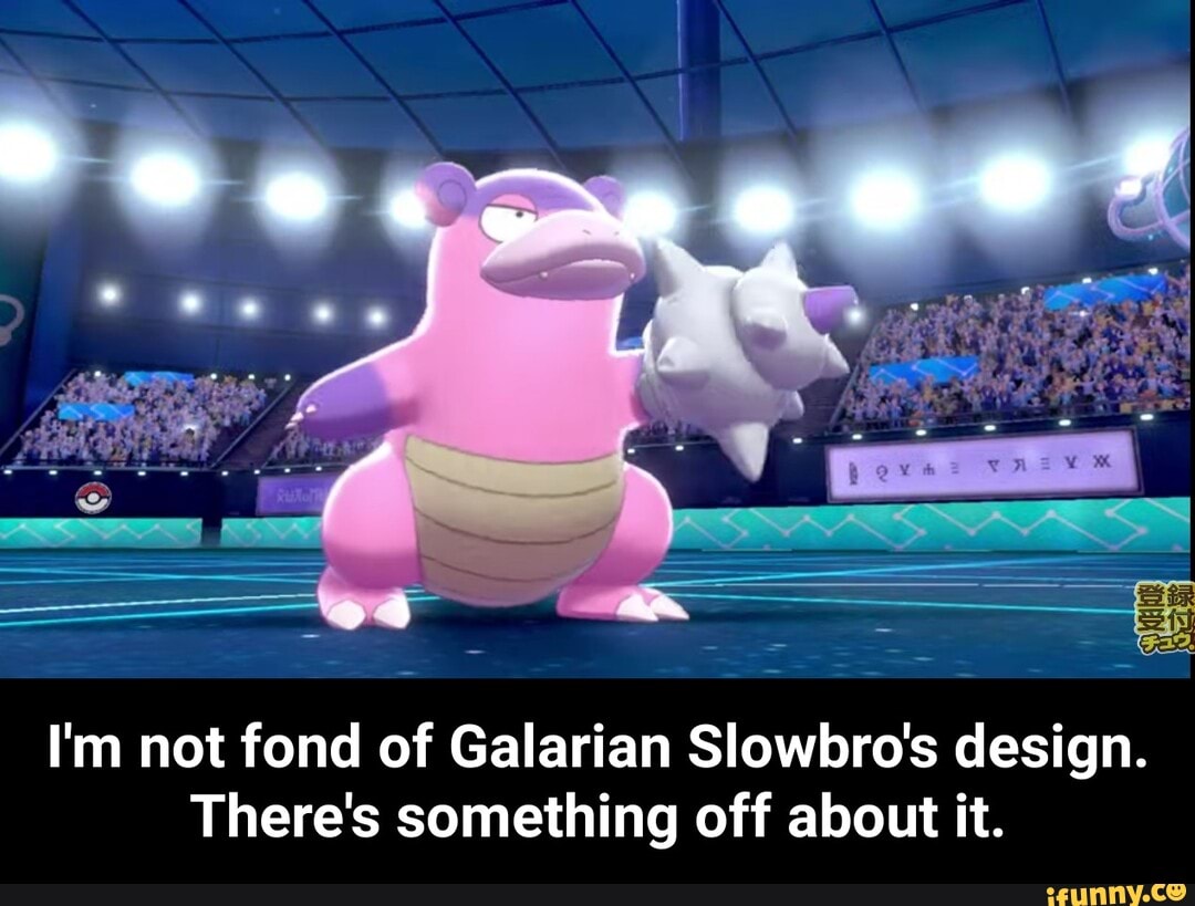 I'm not fond of Galarian Slowbro's design. There's something off about ...