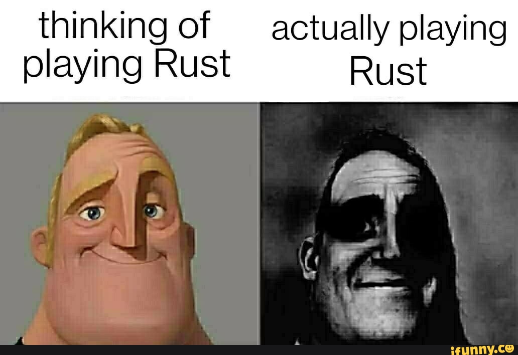 Rust memes. Best Collection of funny Rust pictures on iFunny