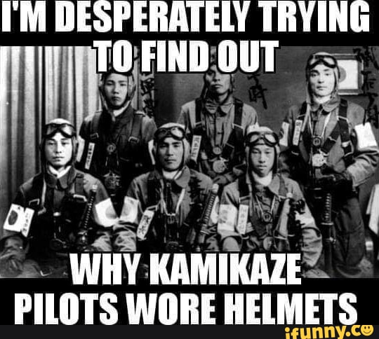 Kamikaze memes. Best Collection of funny Kamikaze pictures on iFunny