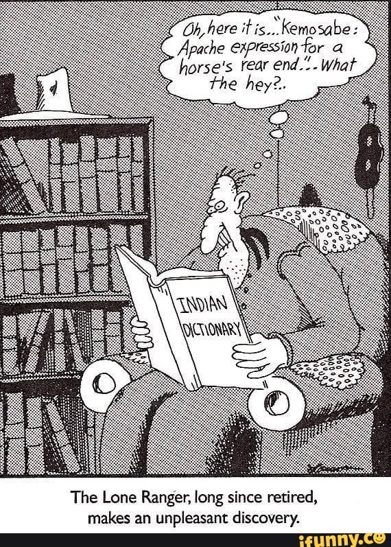 Kemosabe Apache expression tor a horse's rear end." What The Lone ...