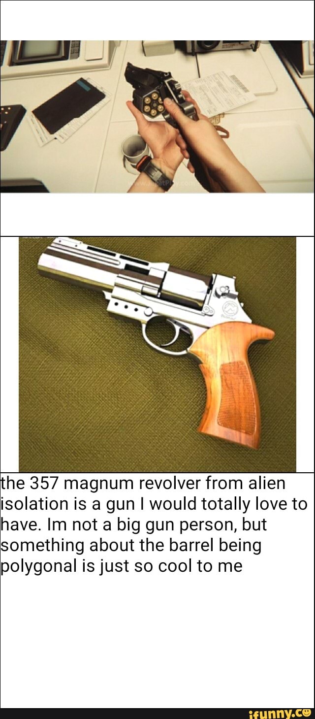 The 357 magnum revolver from alien isolation is a gun I would totally ...