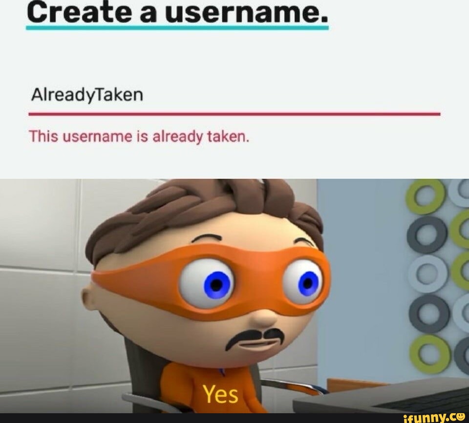 Username memes. Best Collection of funny Username pictures on iFunny
