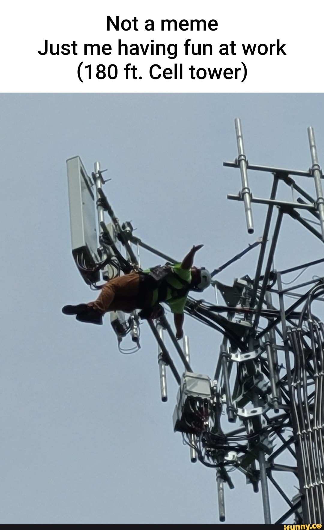 Not a meme Just me having fun at work (180 ft. Cell tower) SS - iFunny