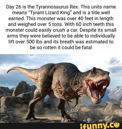 Day 26 is the Tyrannosaurus Rex. This units name means "Tyrant Lizard ...
