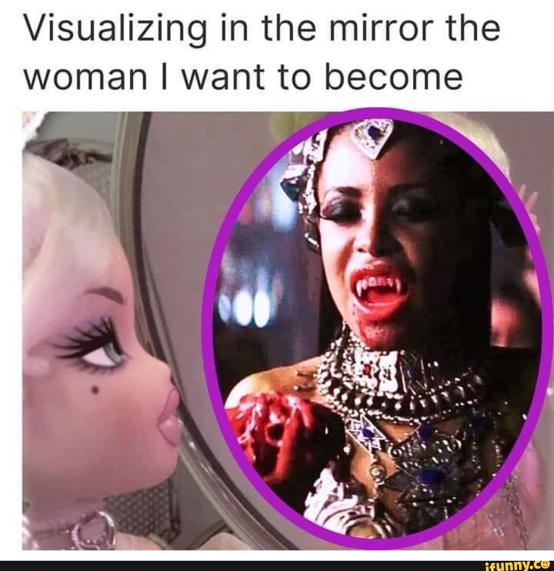 Visualizing in the mirror the woman I want to become - iFunny