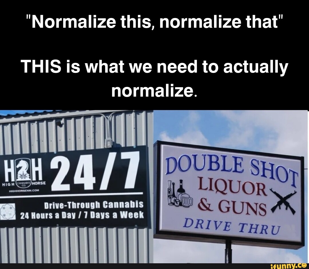 "Normalize this, normalize that' THIS is what we need to actually ...