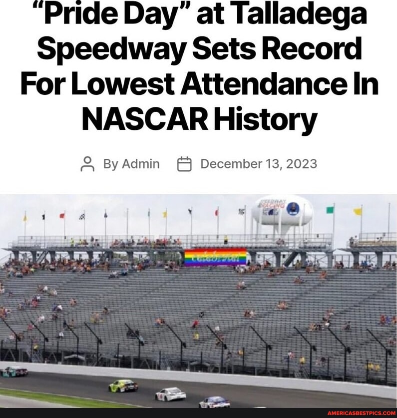 Pride Day' at Talladega Speedway Sets Record For Lowest Attendance In ...