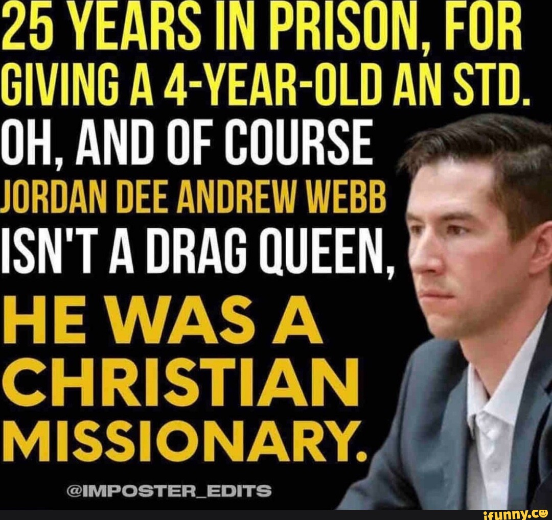 20 YEARS IN PRISUN, FOR GIVING A 4-YEAR-OLD AN STD. OH, AND OF COURSE ...