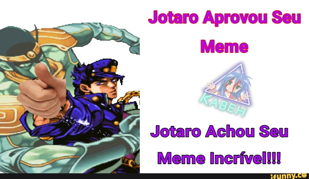 Meme Jotaro Achou Seu Meme Incrível!!! - iFunny