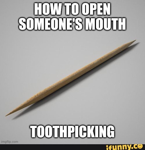 Toothpicking memes. Best Collection of funny Toothpicking pictures on ...